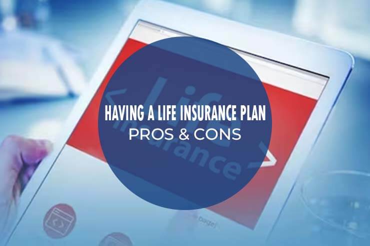 Pros And Cons Of Having A Life Insurance Plan